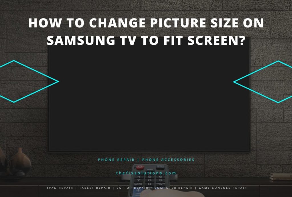 How To Change Picture Size On Samsung TV To Fit Screen The Fix Phone Repair Computer And 