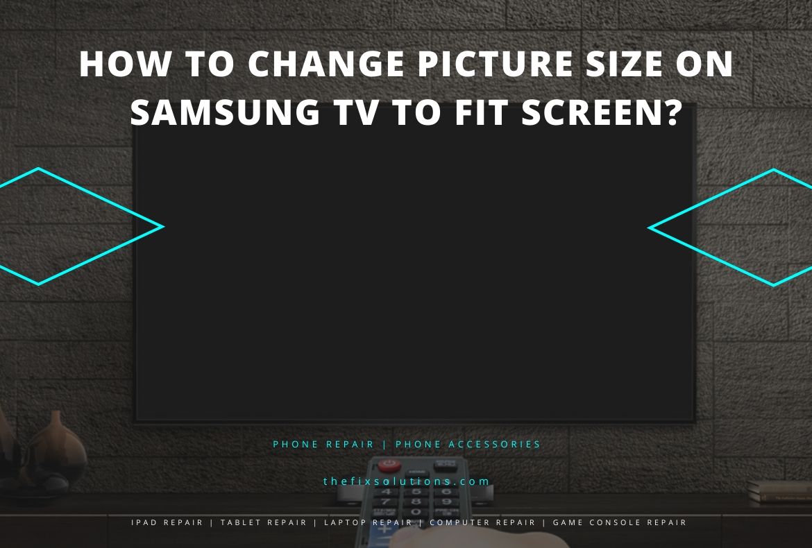How To Change Picture Size On Samsung TV To Fit Screen The Fix Phone Repair Computer And 